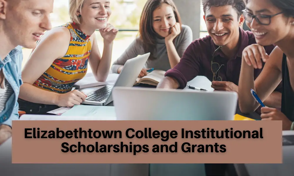 Elizabethtown College Institutional Scholarships and Grants - 2022 ...