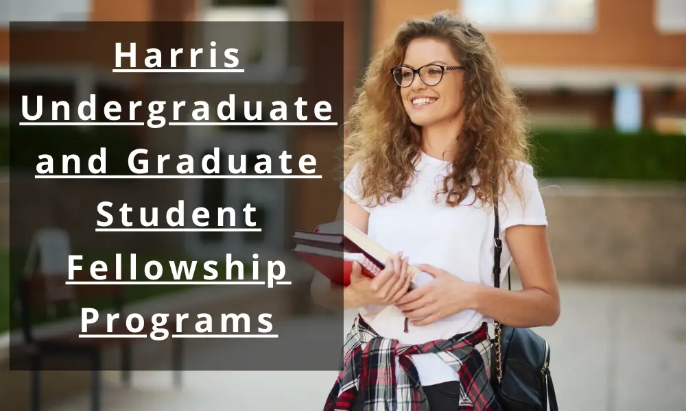 Harris Undergraduate and Graduate Student Fellowship Programs