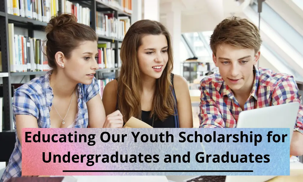 Educating Our Youth Scholarship for Undergraduates and Graduates