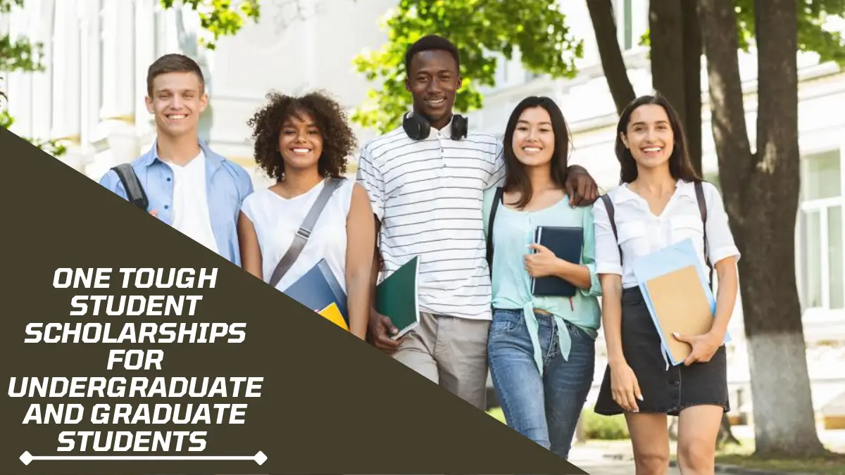 One Tough Student Scholarships for Undergraduate and Graduate Students